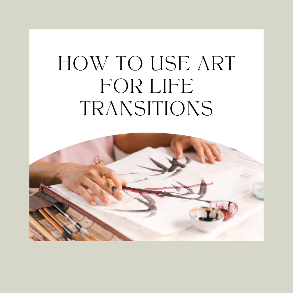 How to Use Art For Life Transitions - Integrative Counsel